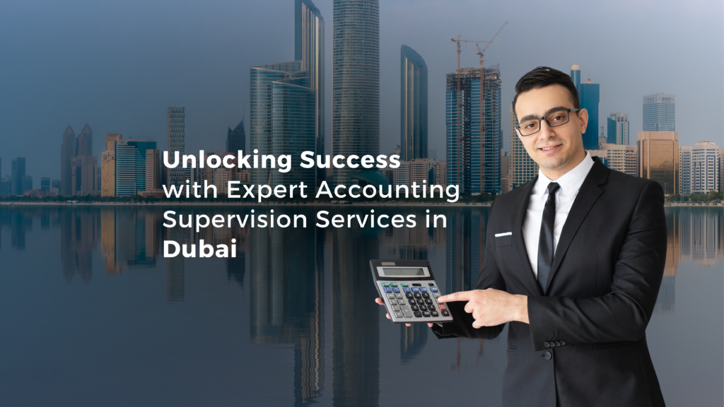 Expert Accounting Supervision Services in Dubai for Business